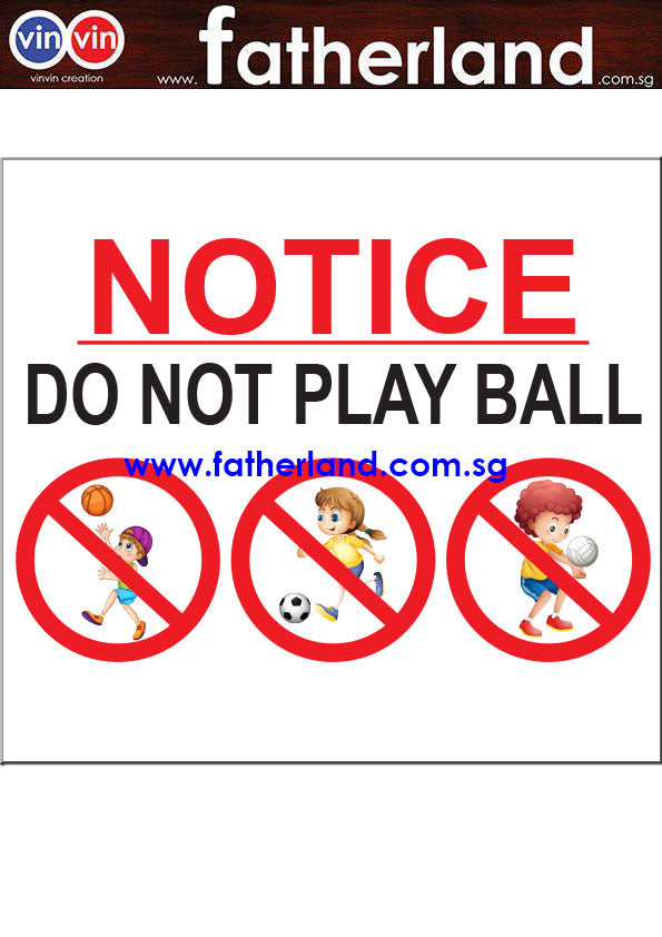 NOTICE DO NOT PLAY BALL SIGNAGE - www.fatherland.com.sg
