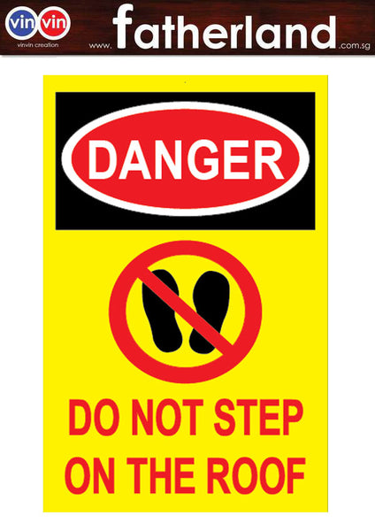DANGER DO NOT STEP ON THE ROOF SIGNAGE ( PORTRAIT ) - www.fatherland.com.sg